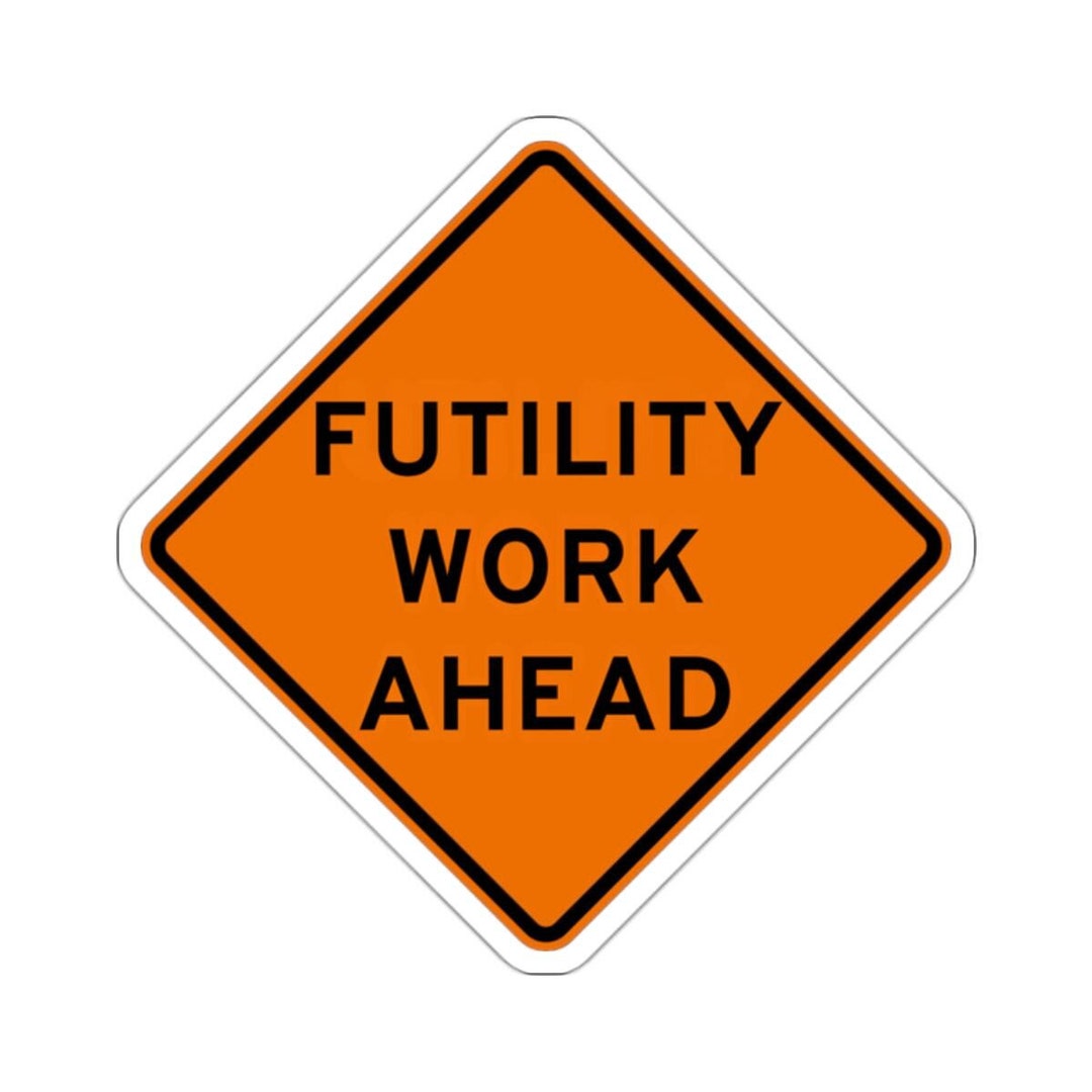 Funny "futility Work Ahead" Road Construction Sign Vinyl Sticker Humor ...