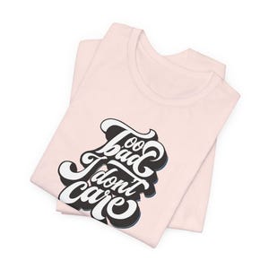 Too Bad I Don't Care Tee Retro Lettering Shirt, Bold Statement Top ...