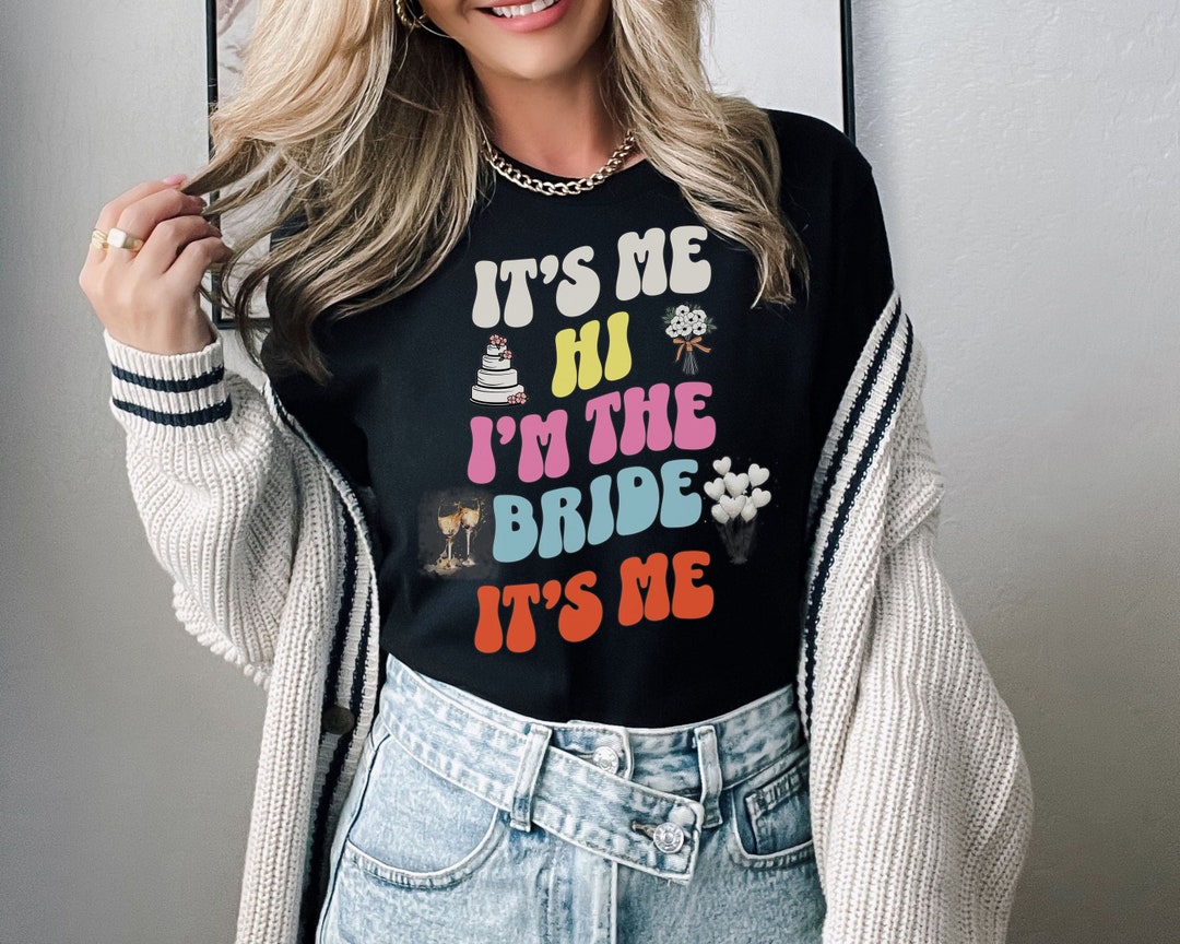 Its Me Hi Im the Bride Its Me Shirt Gift for Bride Funny - Etsy