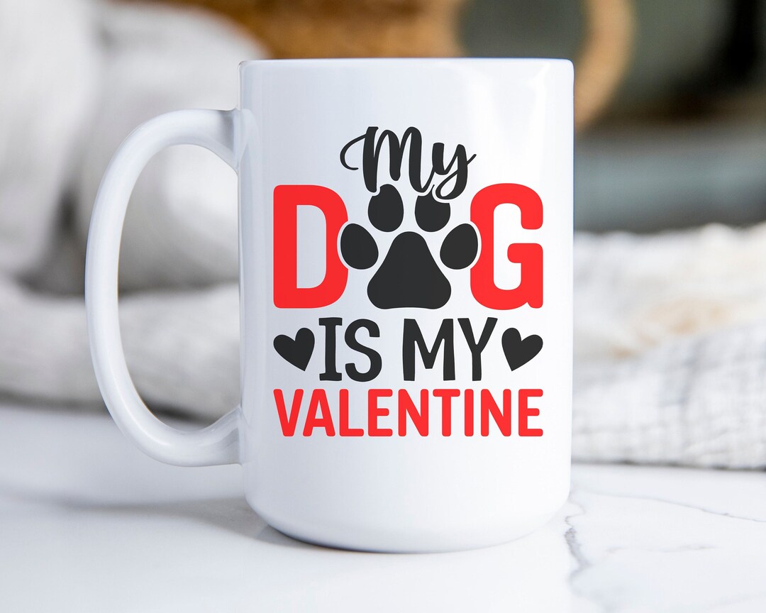 Dog Lover Mug, My Dog is My Valentine Mug, Gift for Dog Lover, Dog ...