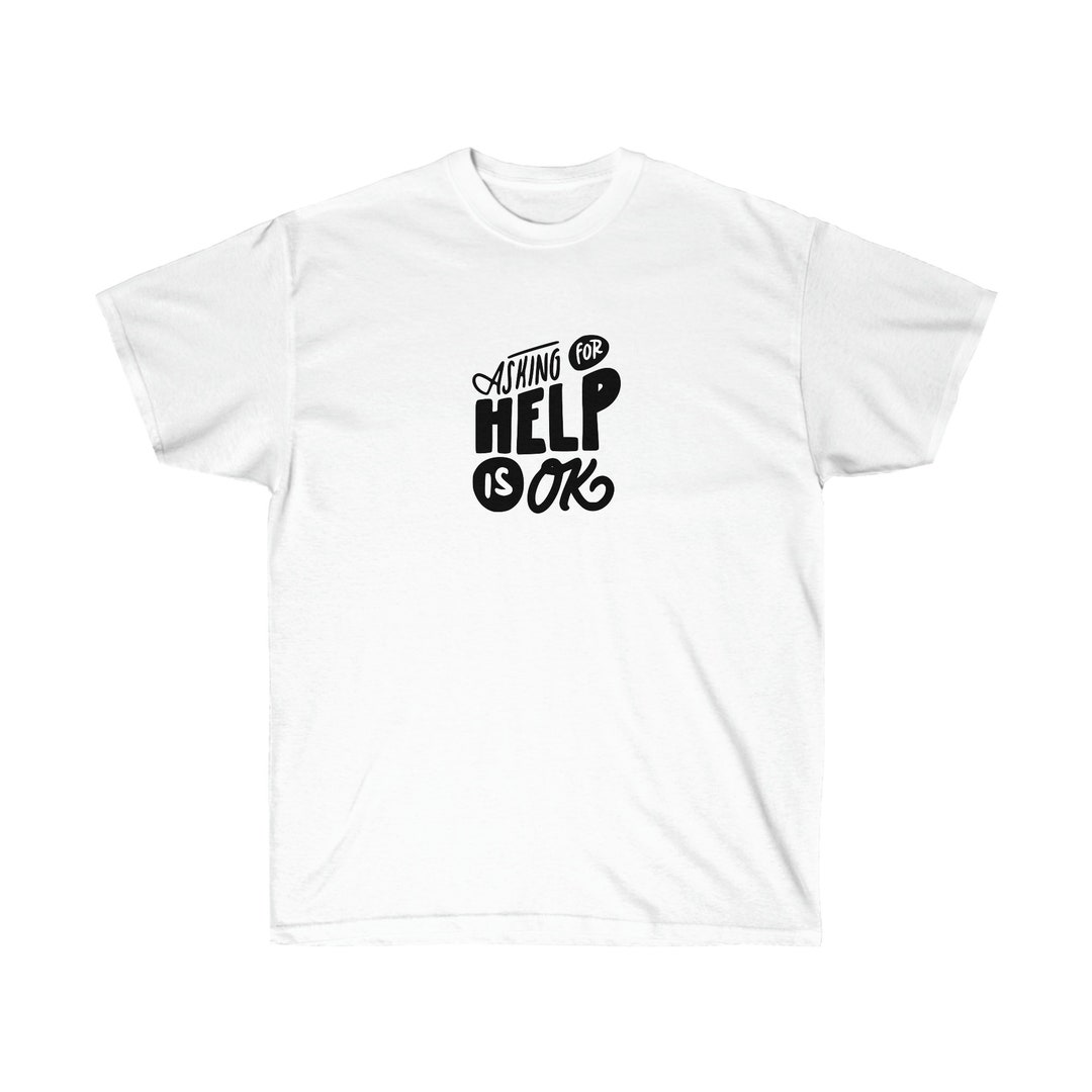 Asking for Help is Okay Design, Customized T-shirt, Unisex Ultra Cotton ...