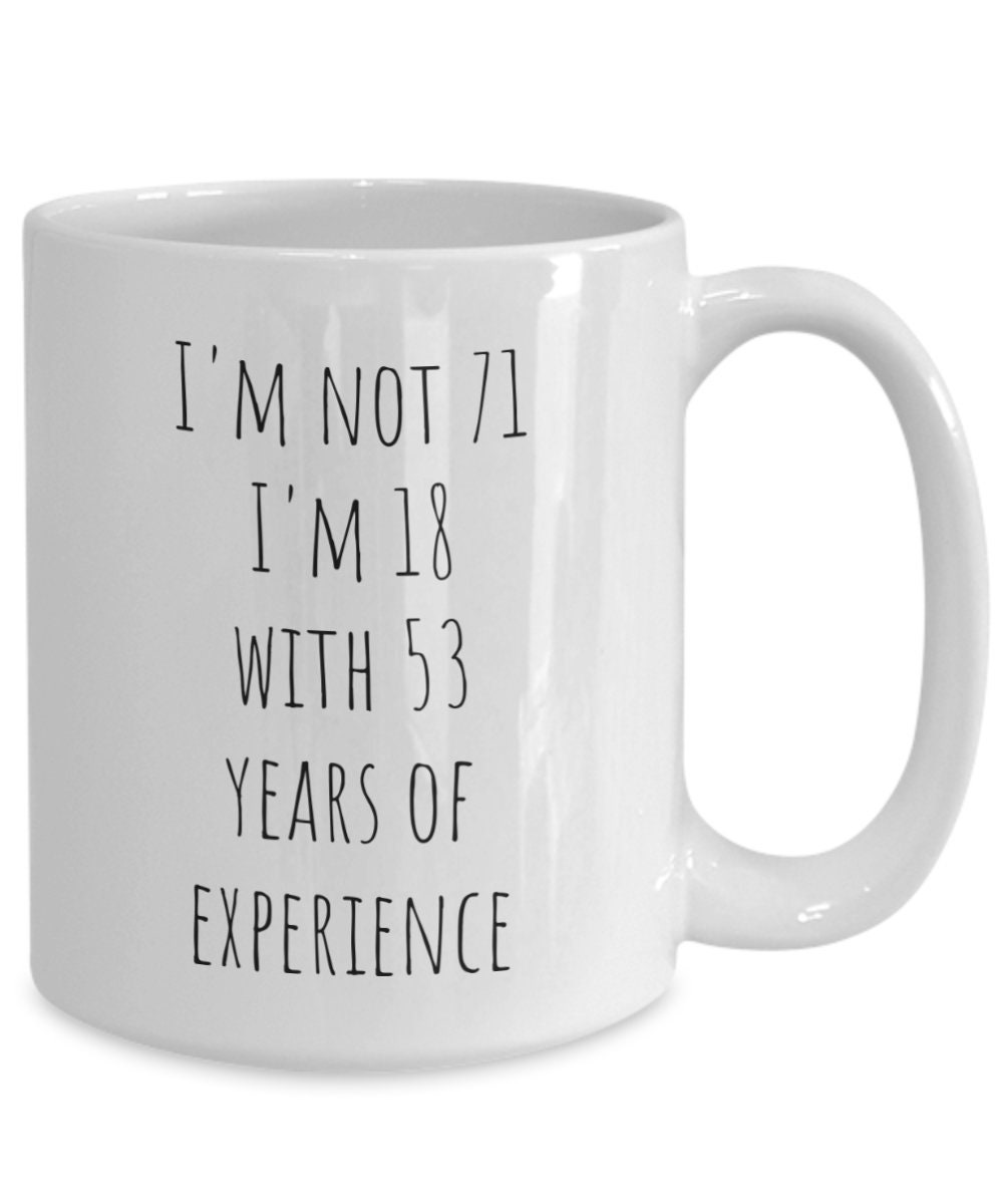 I'm Not 71 I'm 18 With 53 Years of Experience. 71st Birthday Gift, 71st ...