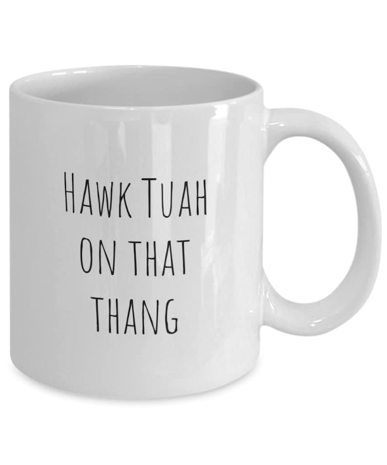 Hawk Tuah on That Thang. Hawk Tuah Mug, Hawk Tuah Merchandise, Hawk ...