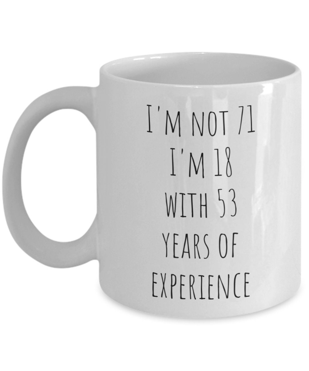 I'm Not 71 I'm 18 With 53 Years of Experience. 71st Birthday Gift, 71st ...