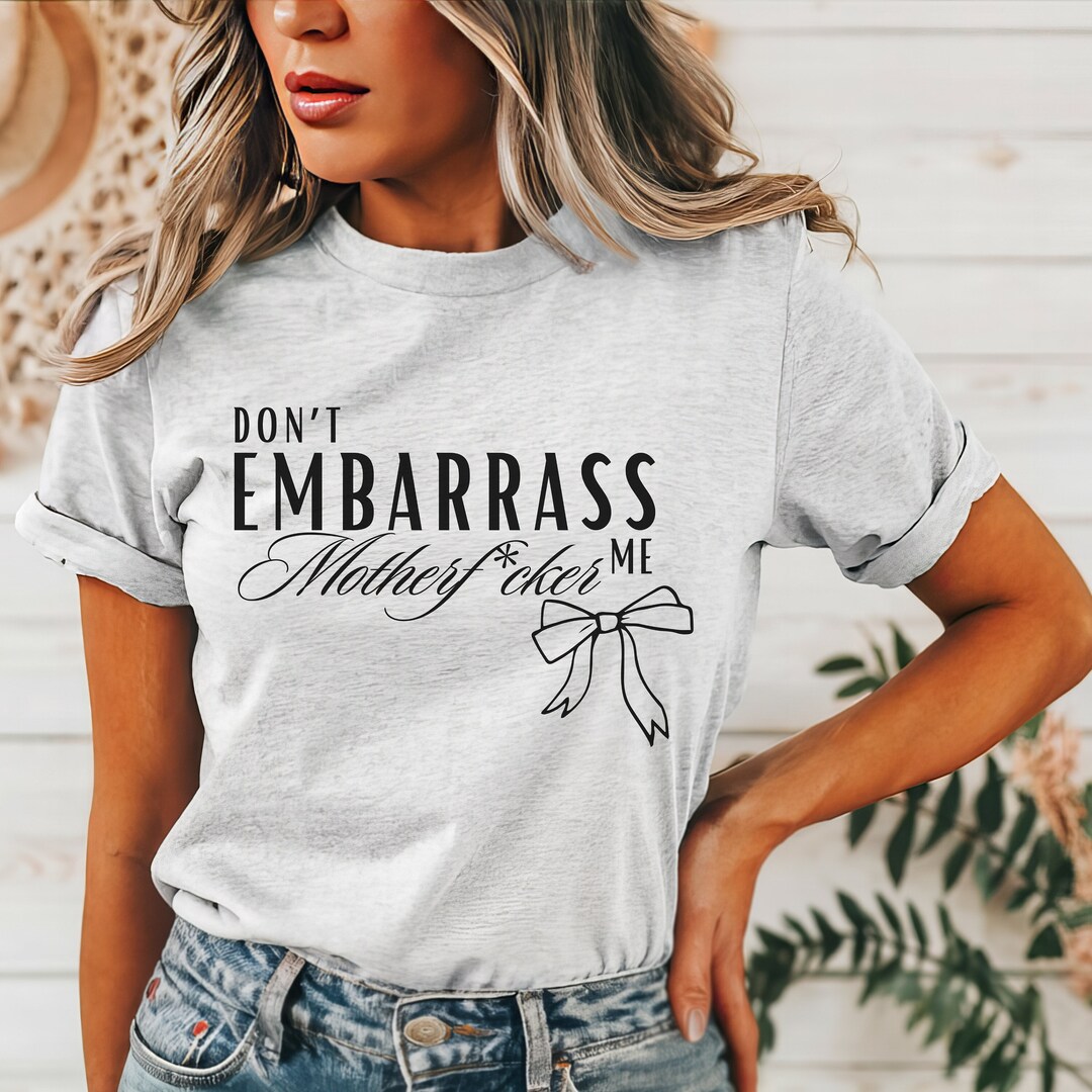 Don't Embarrass Me Motherf*cker Coquette Shirt, Don't Embarrass Me T ...