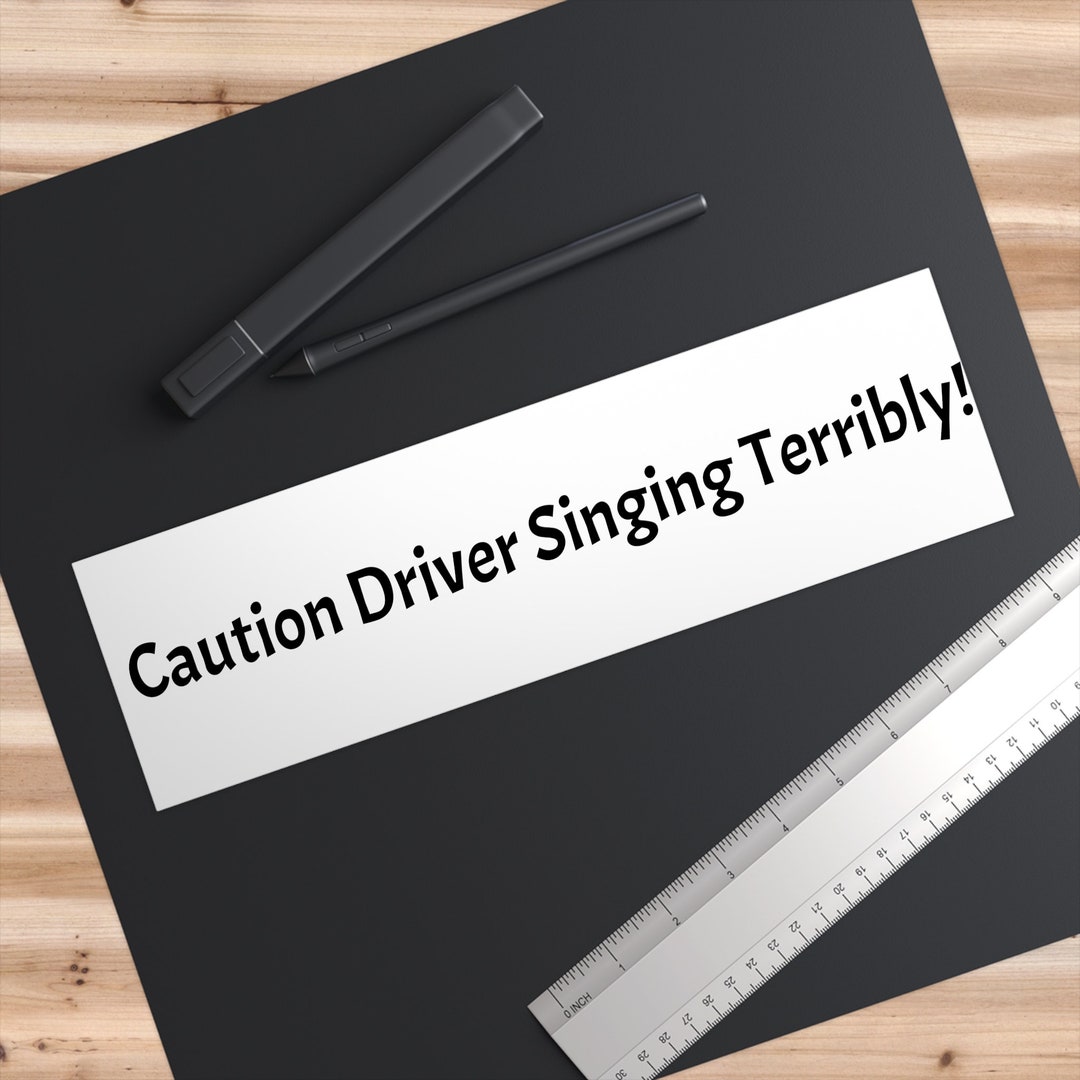 Caution: Driver Singing Terribly/funny Bumper Stickers/door Stickers ...
