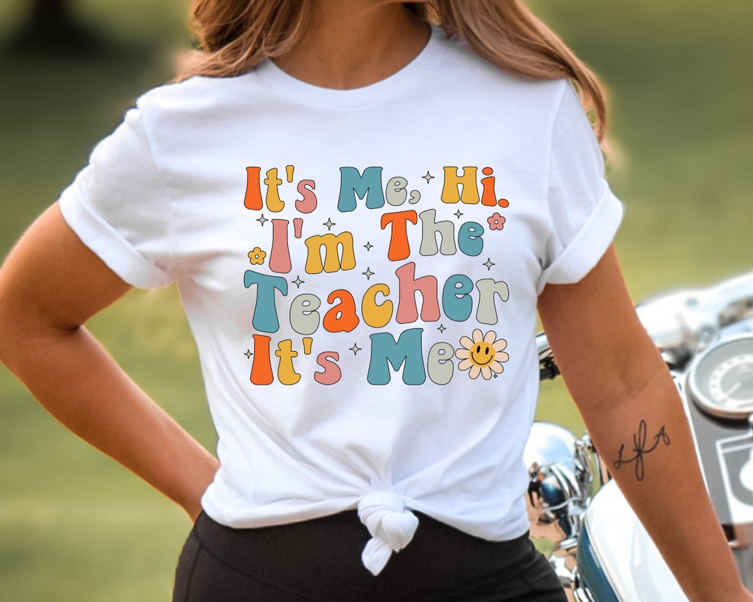 Its Me Hi I Am the Teacher Its Me Shirt, Teachers Day, Kindergarten ...