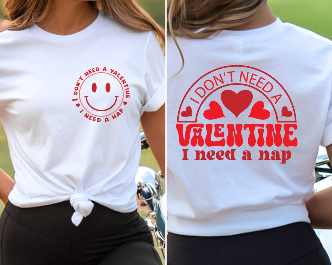 Funny Valentines Day Shirt, I Dont Need a Valentine I Need a Nap ...