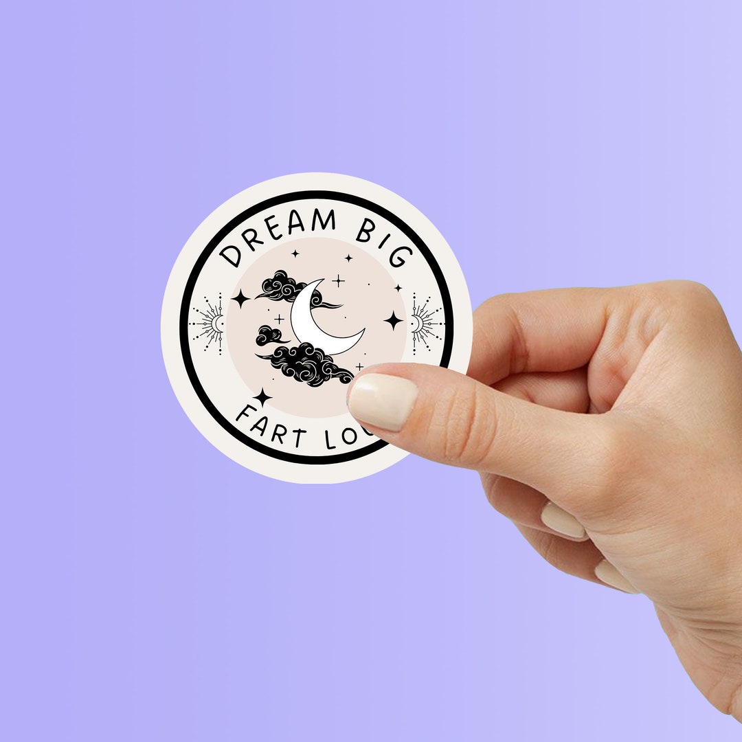 Dream Big Fart Loud Silly/funny Meme Sticker Water/weather-resistant ...