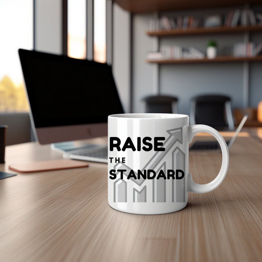 Raise the Standard Mug – a Double-sided Motivational Design Perfect for ...
