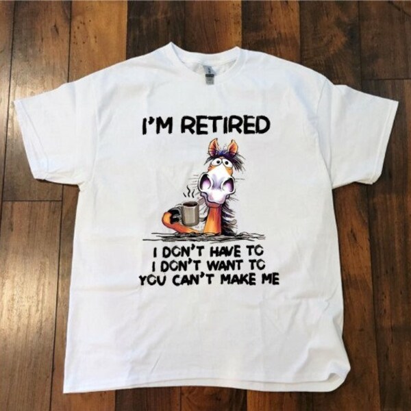 I Dont Want to I Dont Have to You Cant Make Me I Am Retired - Etsy