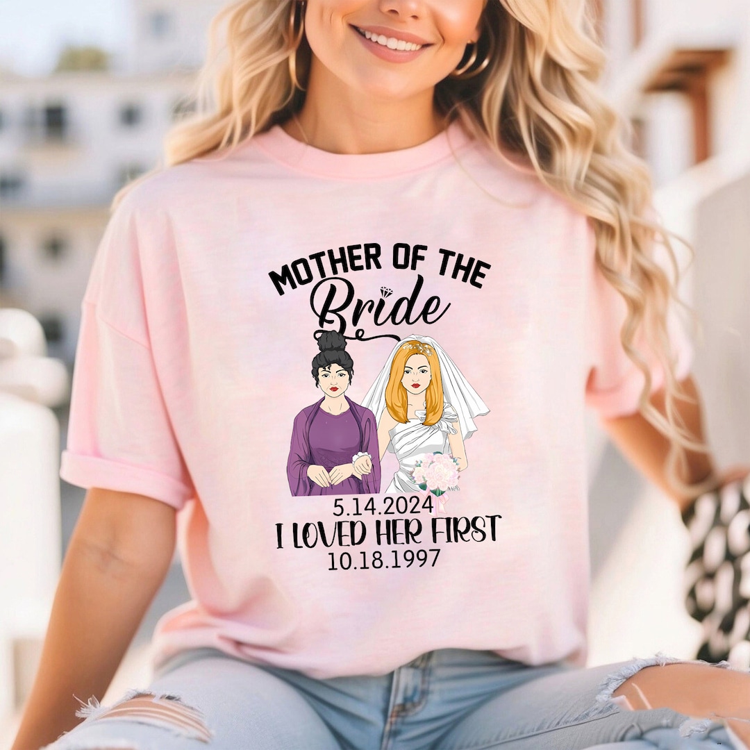 Personalized Mother of the Bride I Loved Her First Shirt, Custom ...