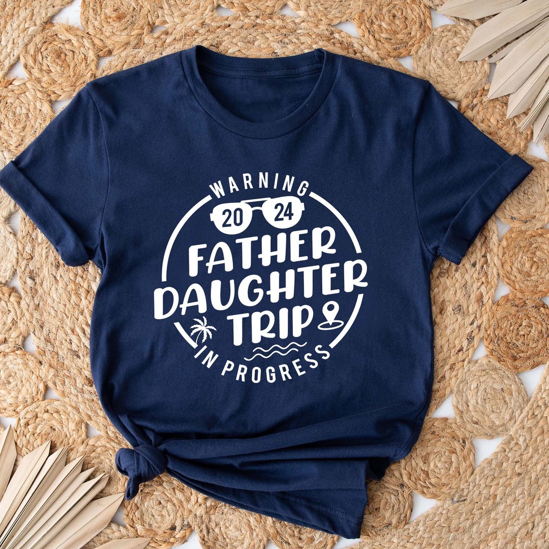 Warning Father Daughter Trip in Progress Shirt, Dad and Daughter Trip ...