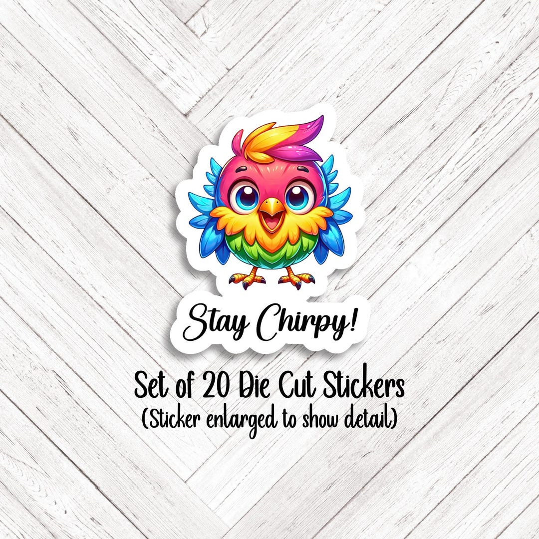 Stay Chirpy Die Cut Sticker Set - 20 Stickers - Uplifting Stickers for ...