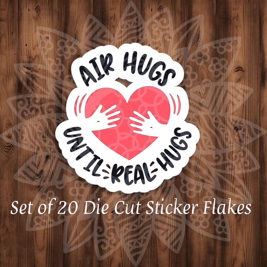 Air Hugs Until Real Hugs Die Cut Sticker Flakes Set of 20 - Etsy