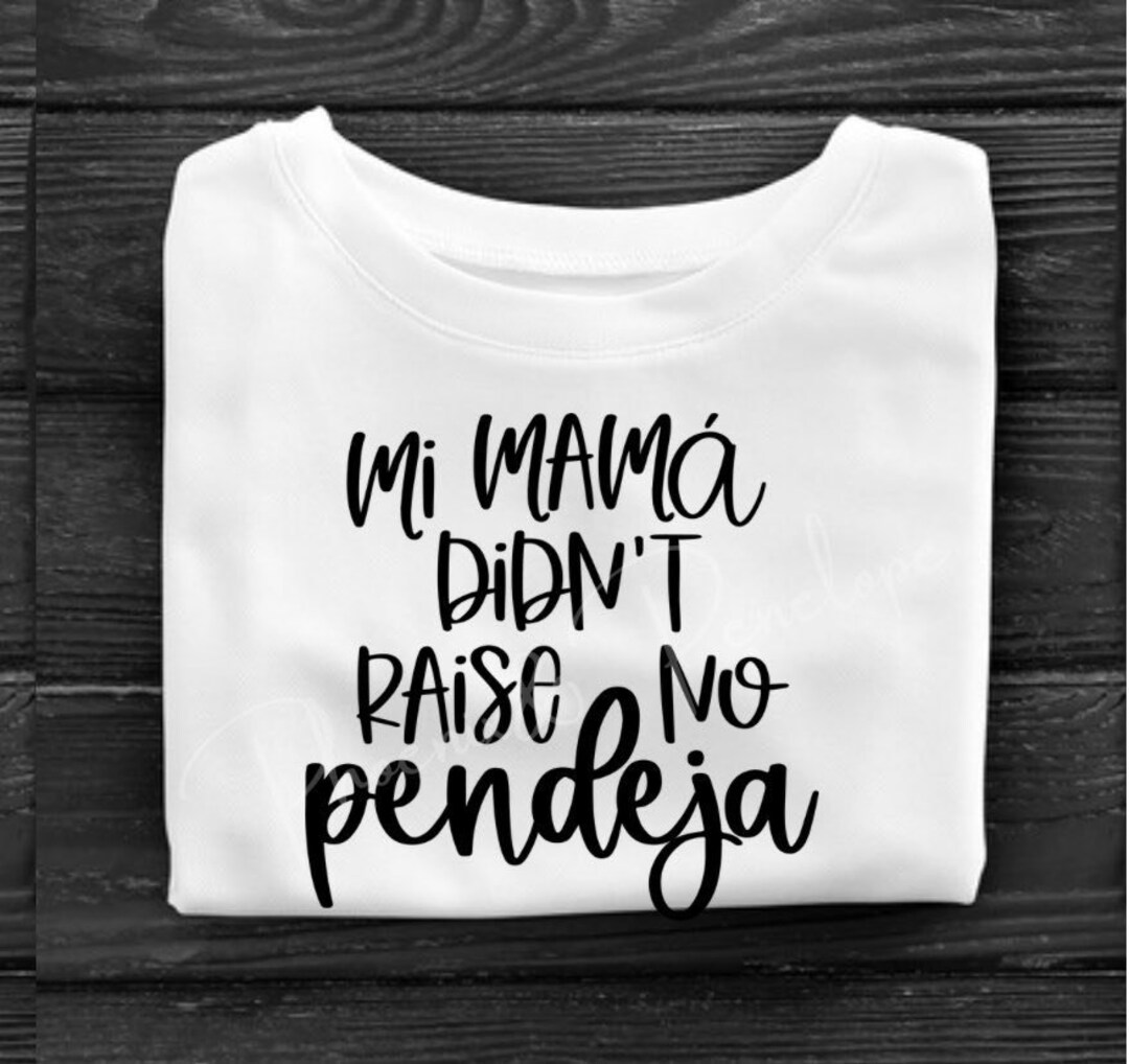 My Mama Didnt Raise No Pendeja Etsy