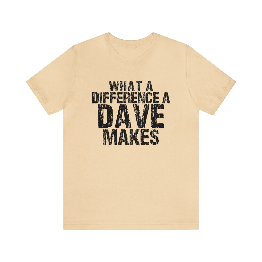 What A Difference A DAVE Makes, Mens T-shirt, Funny Stag Gift for ...