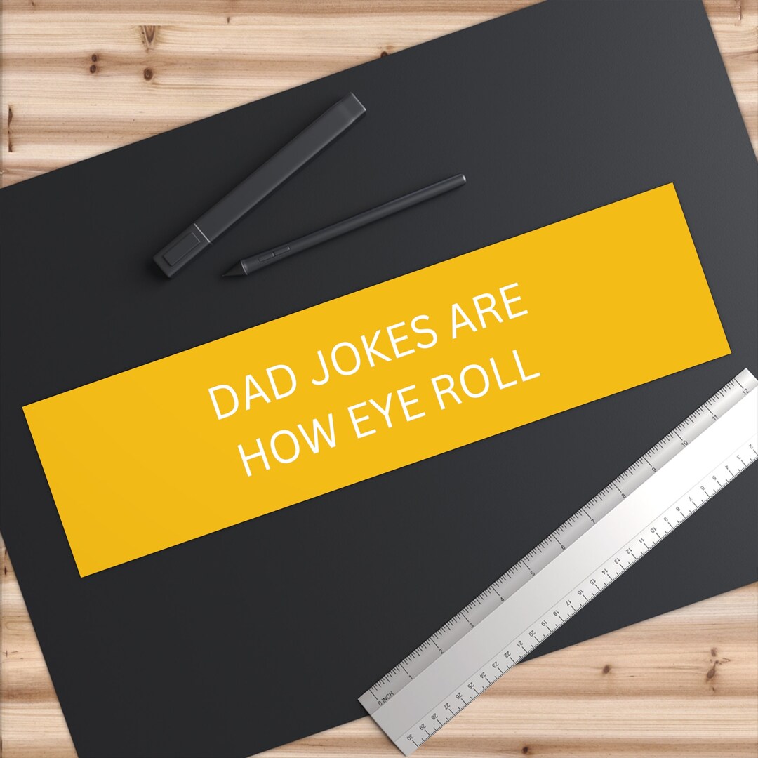 Bumper Sticker Funny Fathers Day Gift, Dad Jokes Are How Eye Roll ...
