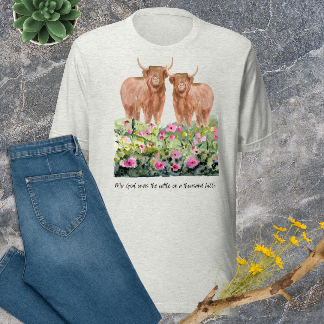 God Owns the Cattle on a Thousand Hills Highland Cow T-shirt - Etsy
