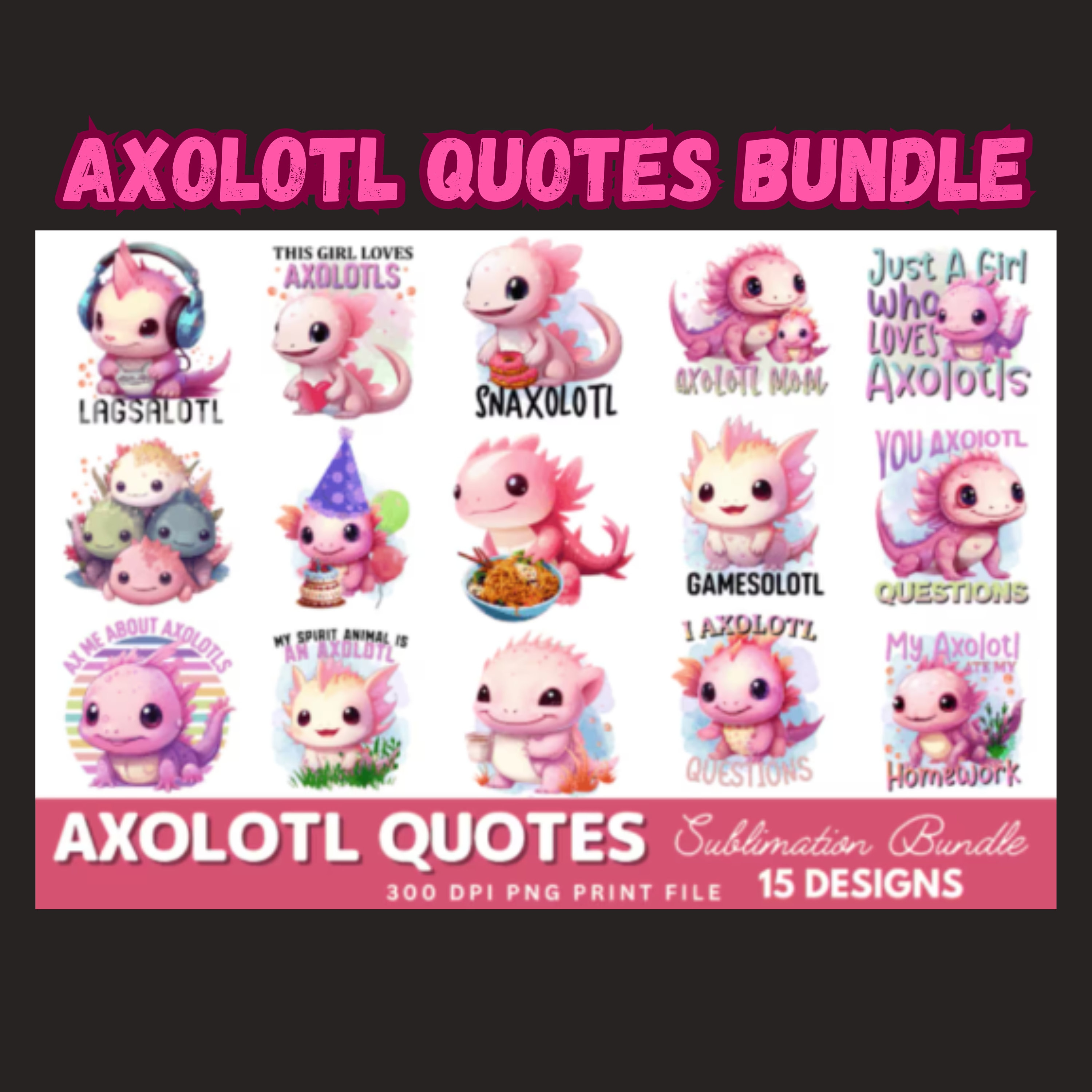 Axolotl Sublimation Bundle Axolotl PNG Axolotl SVG Axolotl Sticker ...