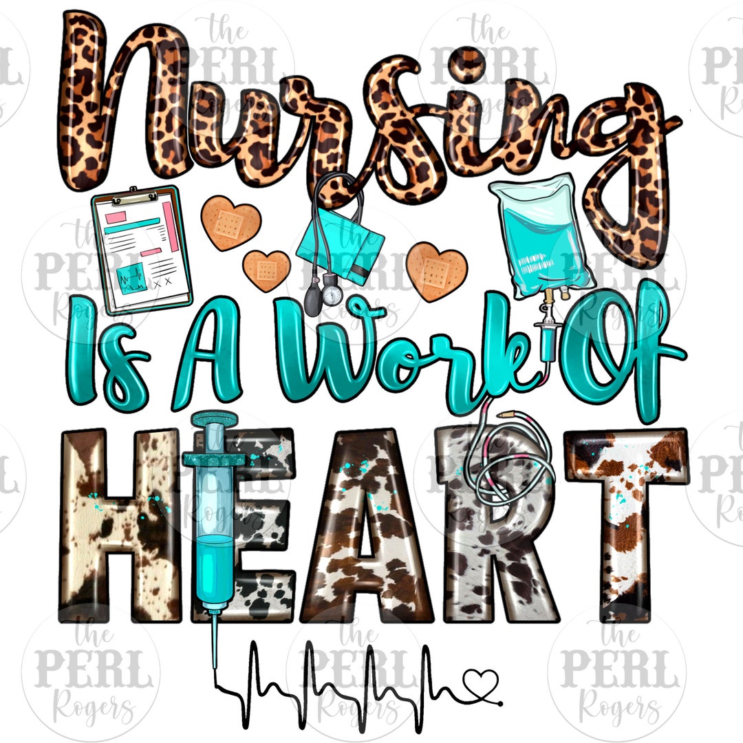 Nursing is a Work of Heart Png Sublimation Design Download, Nurse ...