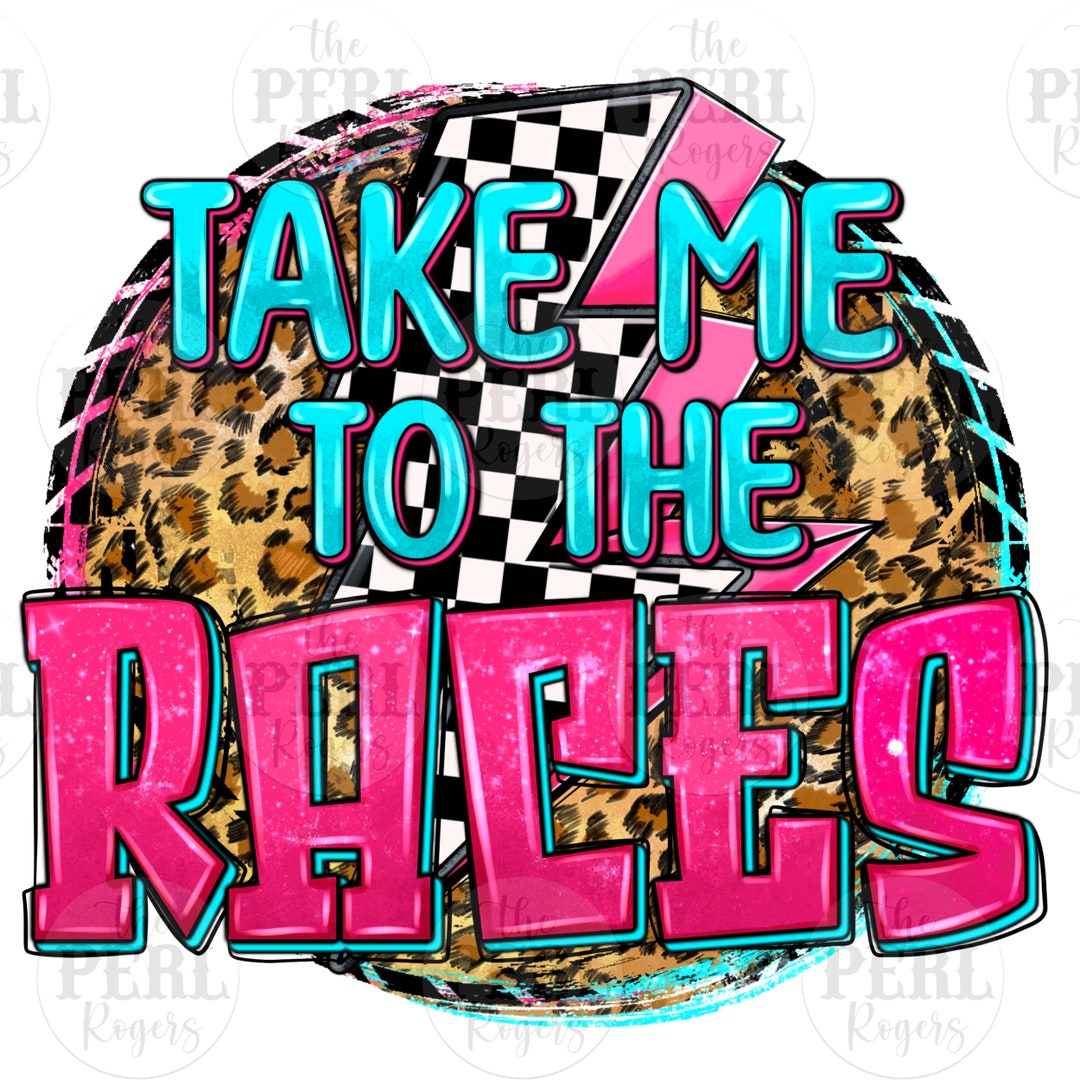 Take Me to the Races Png Sublimation Design Download, Sport Png, Race ...