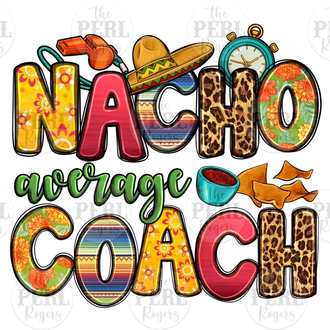 Nacho Average Coach Png Sublimation Design Download, Mexican Food Png ...