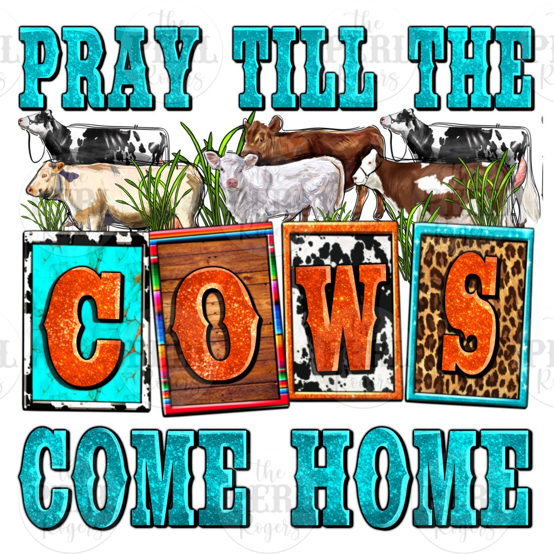 Pray Till the Cows Come Home Png Sublimation Design Download, Png ...