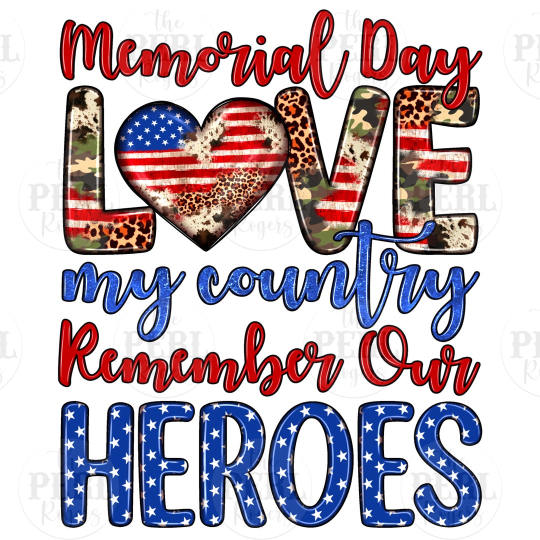 Memorial Day Love My Country Remember Our Heroes Png, Independence Day ...