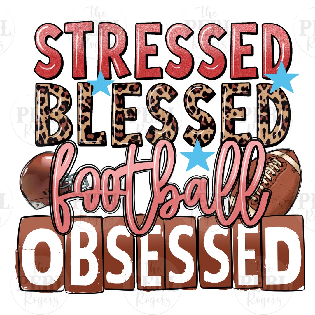 Stressed Blessed Football Obsessed Png Sublimation Design Download ...