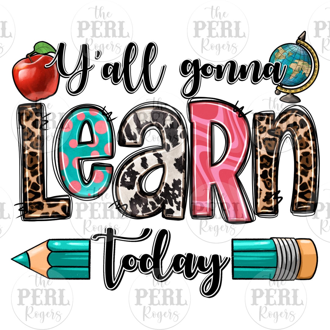 Y'all Gonna Learn Today Png Sublimation Design Download, School Png ...