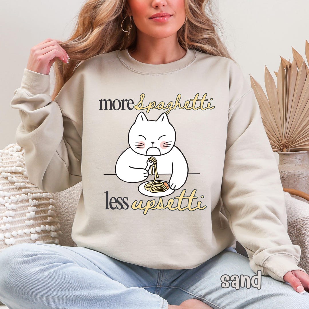 More Spaghetti Less Upsetti Funny Cat Eating Spaghetti Sweatshirt Pasta ...