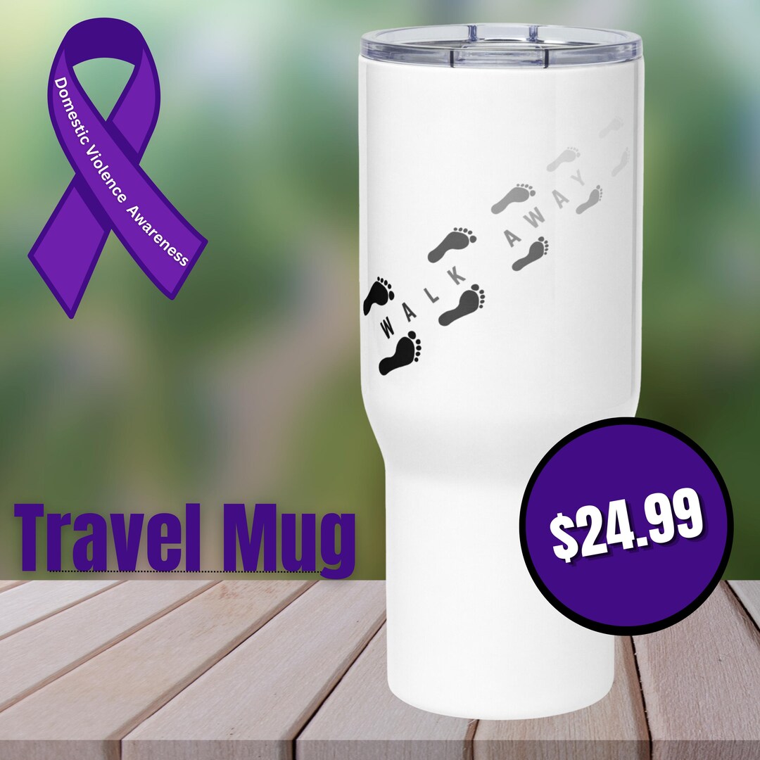 Walk Away Travel Mug – Support Domestic Abuse & Violence Survivors | 25 ...