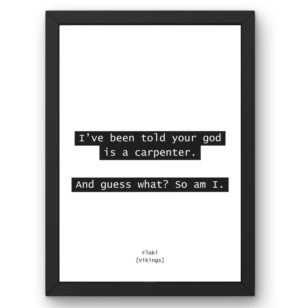 Floki Vikings Quote Poster – 'i’ve Been Told Your God is a Carpenter ...
