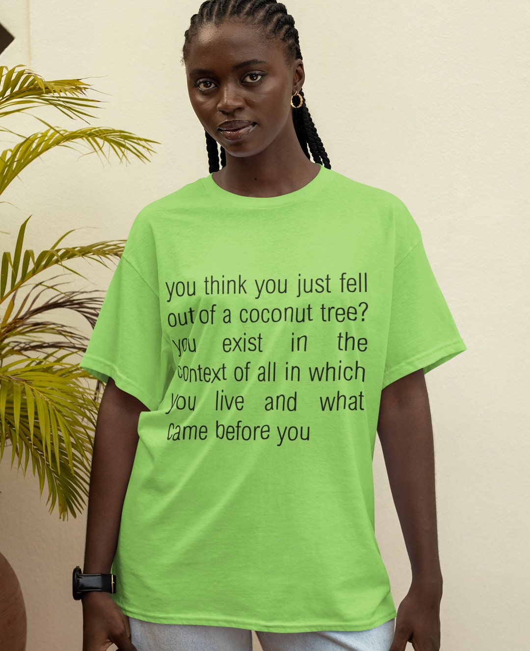 You Think You Just Fell Out of A Coconut Tree You Exist in the Context ...