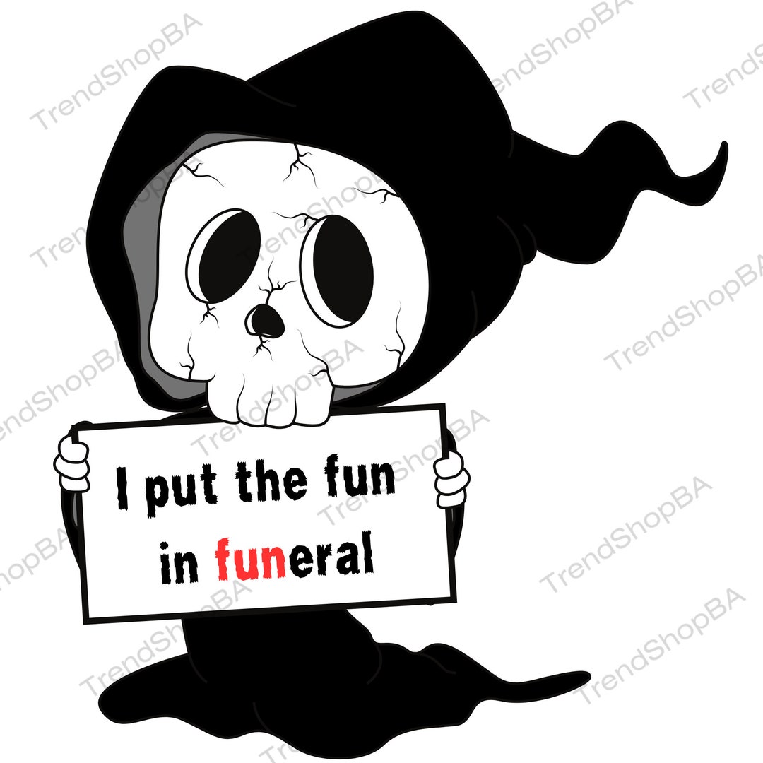 I Put the Fun in Funeral PNG and SVG Instant Download includes White ...