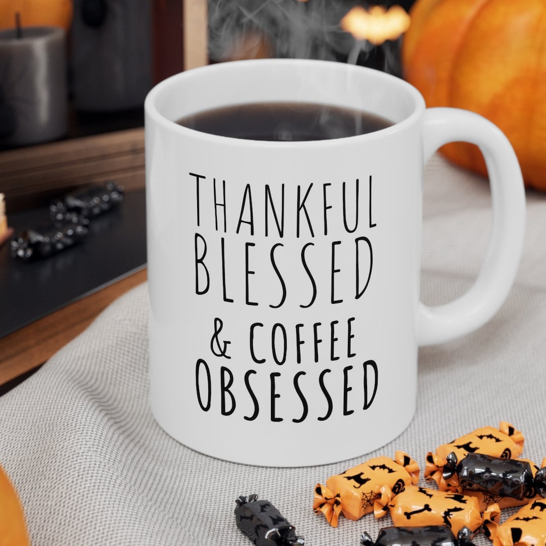Thankful Blessed and Coffee Obsessed Mug, Coffee Lover Mug, Blessed Mug ...