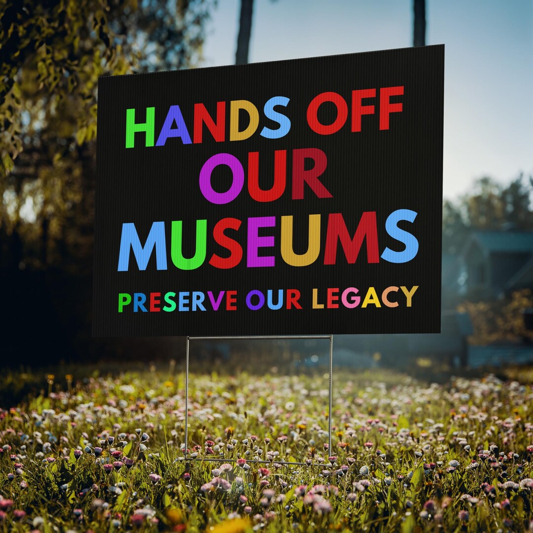 Hands off Our Museums Yard Sign – Preserve Our Legacy, Cultural ...
