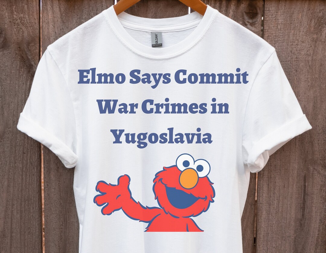 Elmo Meme Tshirt War Crimes in Yugoslavia Meme Shirt Mom - Etsy