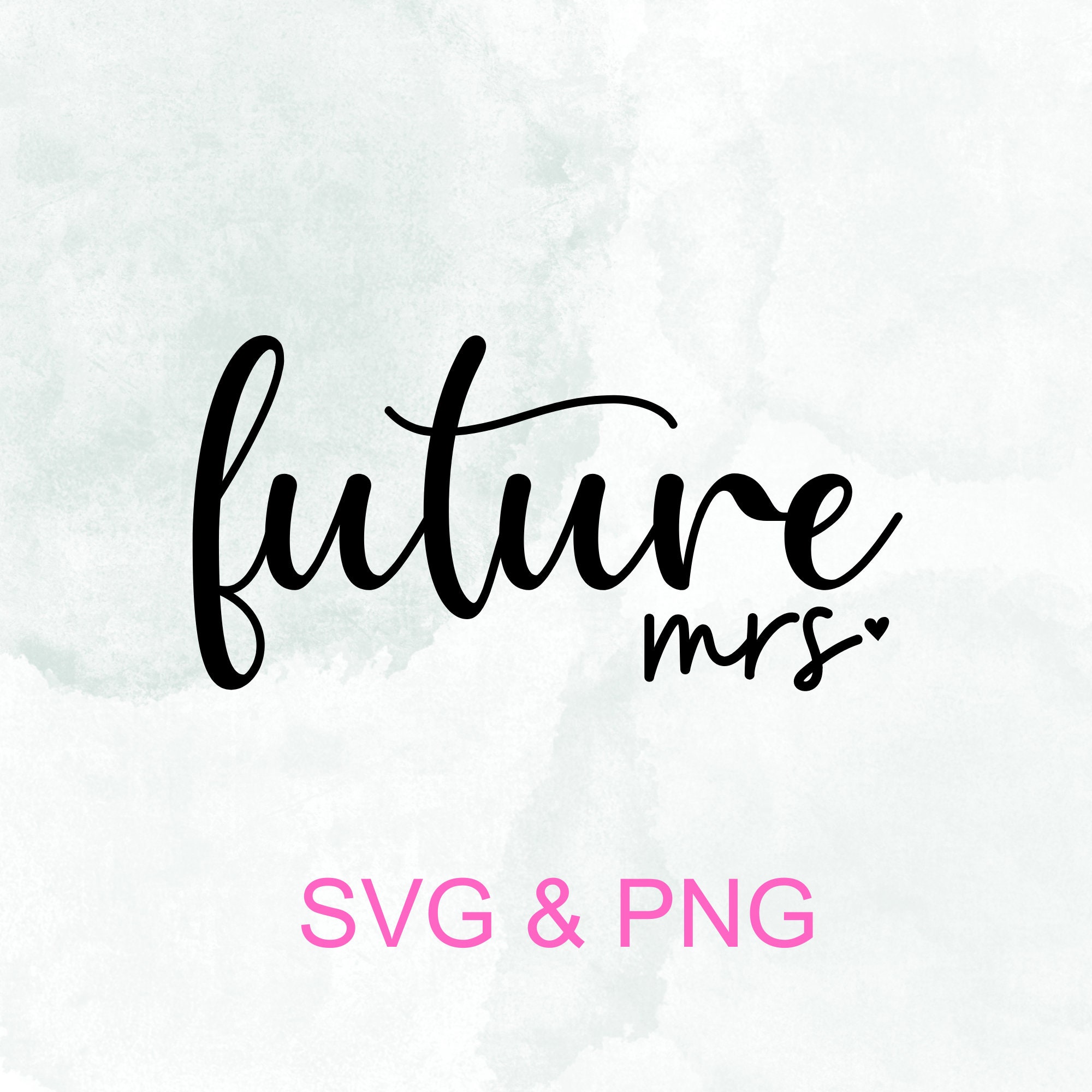 Future Mrs SVG Future Mrs PNG Wife Svg Engagement SVG Bride Svg Digital ...