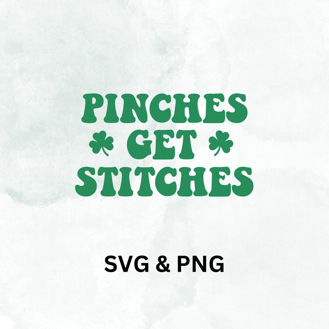 Pinches Get Stitches Svg- St. Patrick’s Day Shirt- St Patty’s Day Svg ...