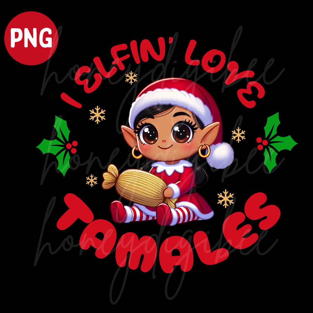 I Elfin Love Tamales Girl PNG: Mexican Food Shirt Design (digital ...