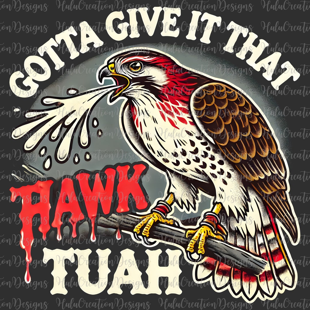 Gotta Give It That Hawk Tuah PNG, Hawk Tuah Girl, Hawk Tuah Lip, Funny ...