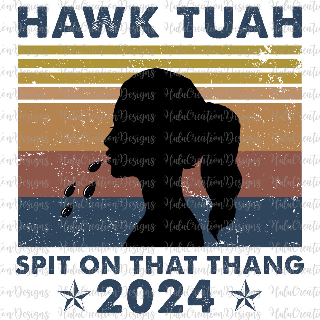 Hawk Tuah Spit on That Thang PNG, Hawk Tuah Girl, Hawk Tuah Lip, Funny ...