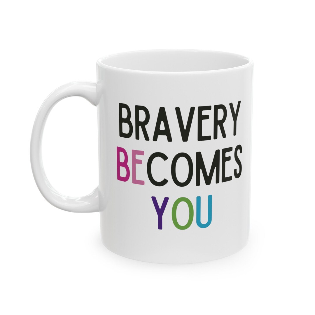 Motivational Mug 11oz | Bravery Becomes You | Inspirational Gift | Tea ...