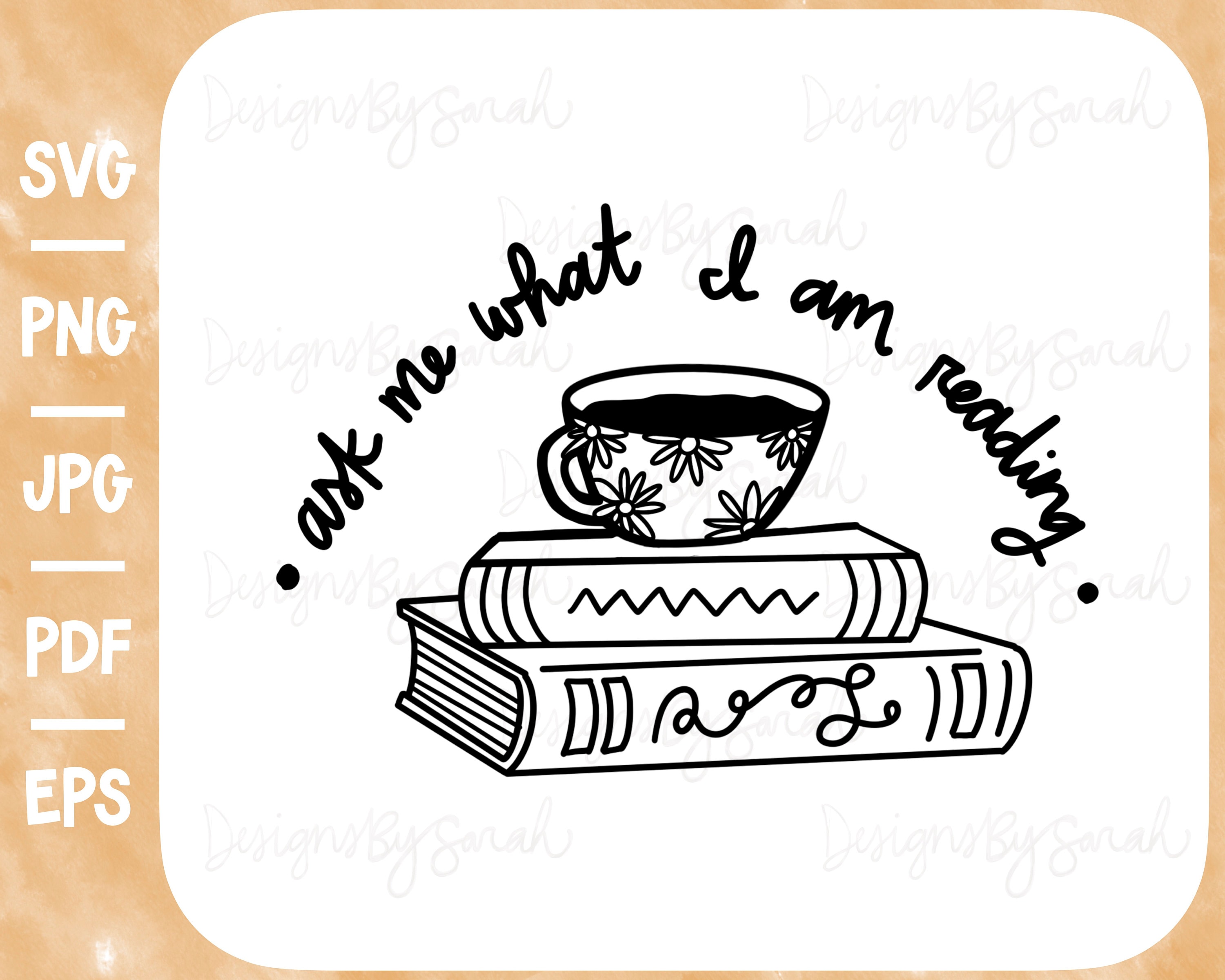 Ask Me What I Am Reading Svg Ask Me Svg Reading Svg Bookworm Svg Tea ...
