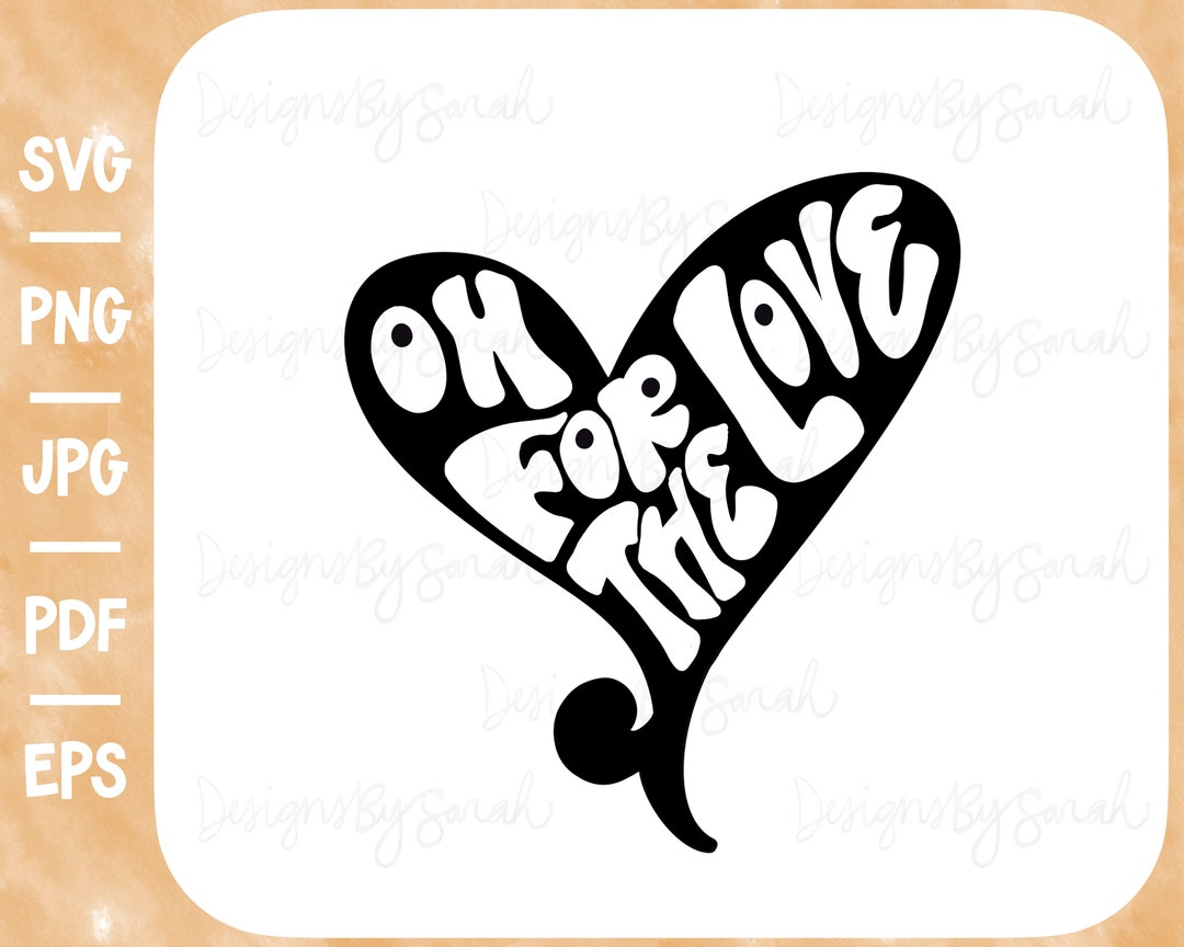 Oh for the Love Svg Saying Svg Love Svg Heart Svg Funny Svg Retro Svg ...