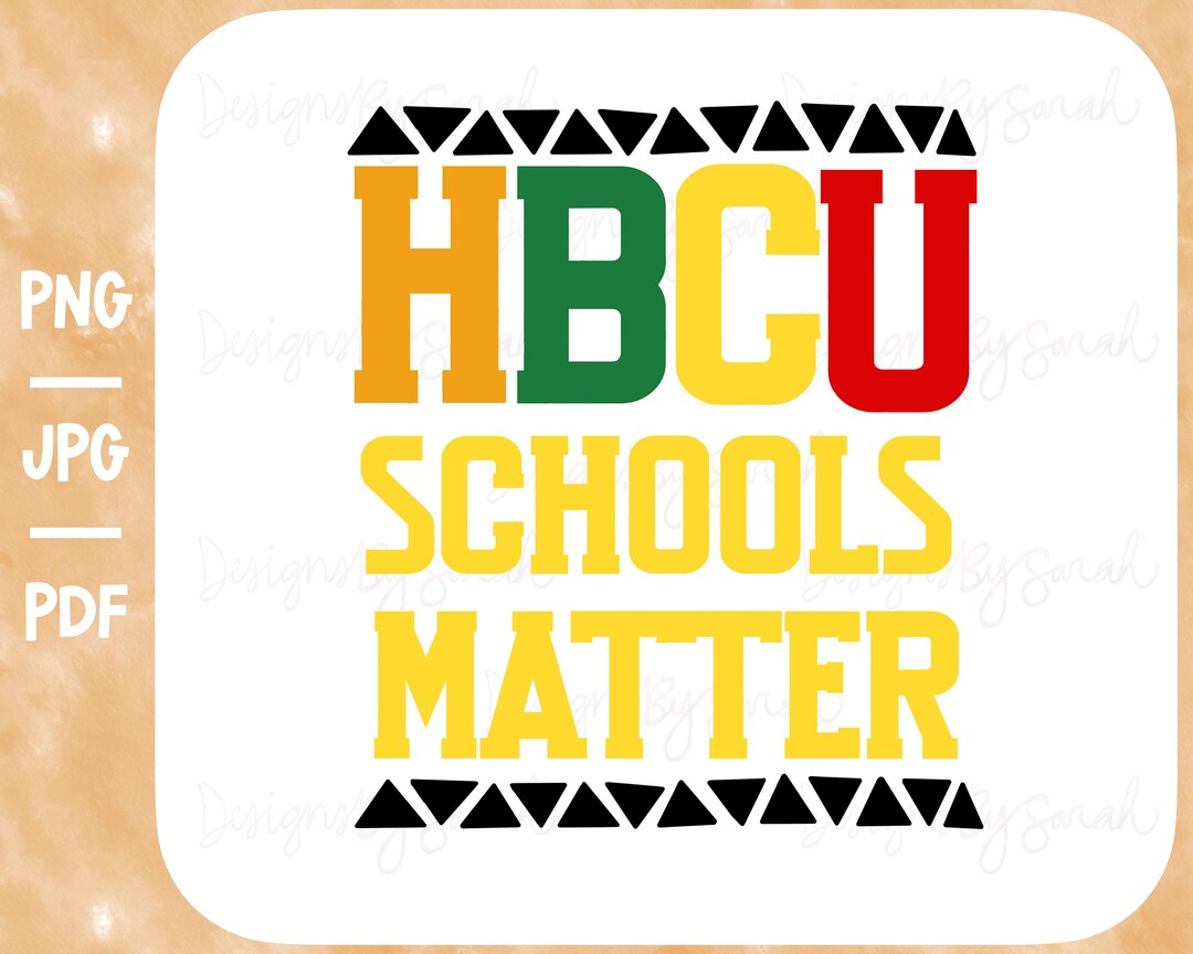HBCU Schools Matter Png HBCU Png Black History Png Black Excellence Png ...