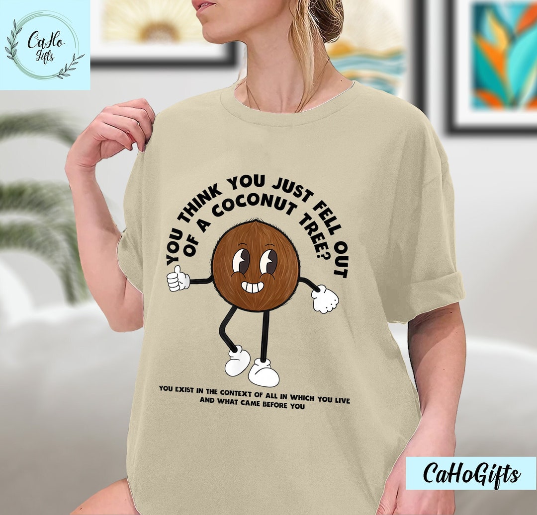You Think You Just Fall Out of a Coconut Tree T-shirt | Kamala Harris ...