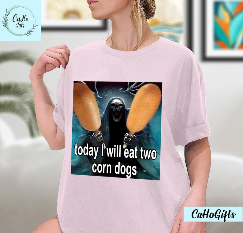 Today I Will Eat Two Corn Dogs Meme T-shirt, Skeleton Corndog Meme ...
